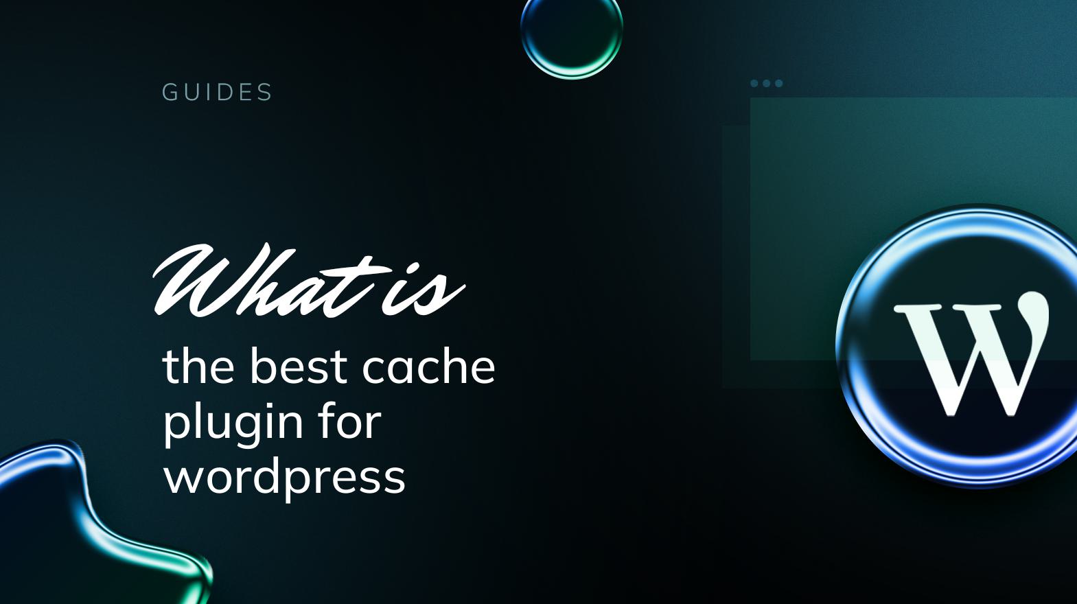 What is the Best Cache Plugin for WordPress: Our Top 5 Picks - 10Web