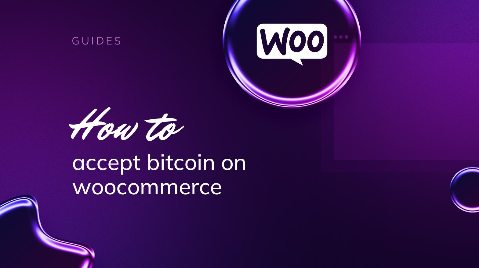 How to Accept Bitcoin on WooCommerce: Easy Integration Guide