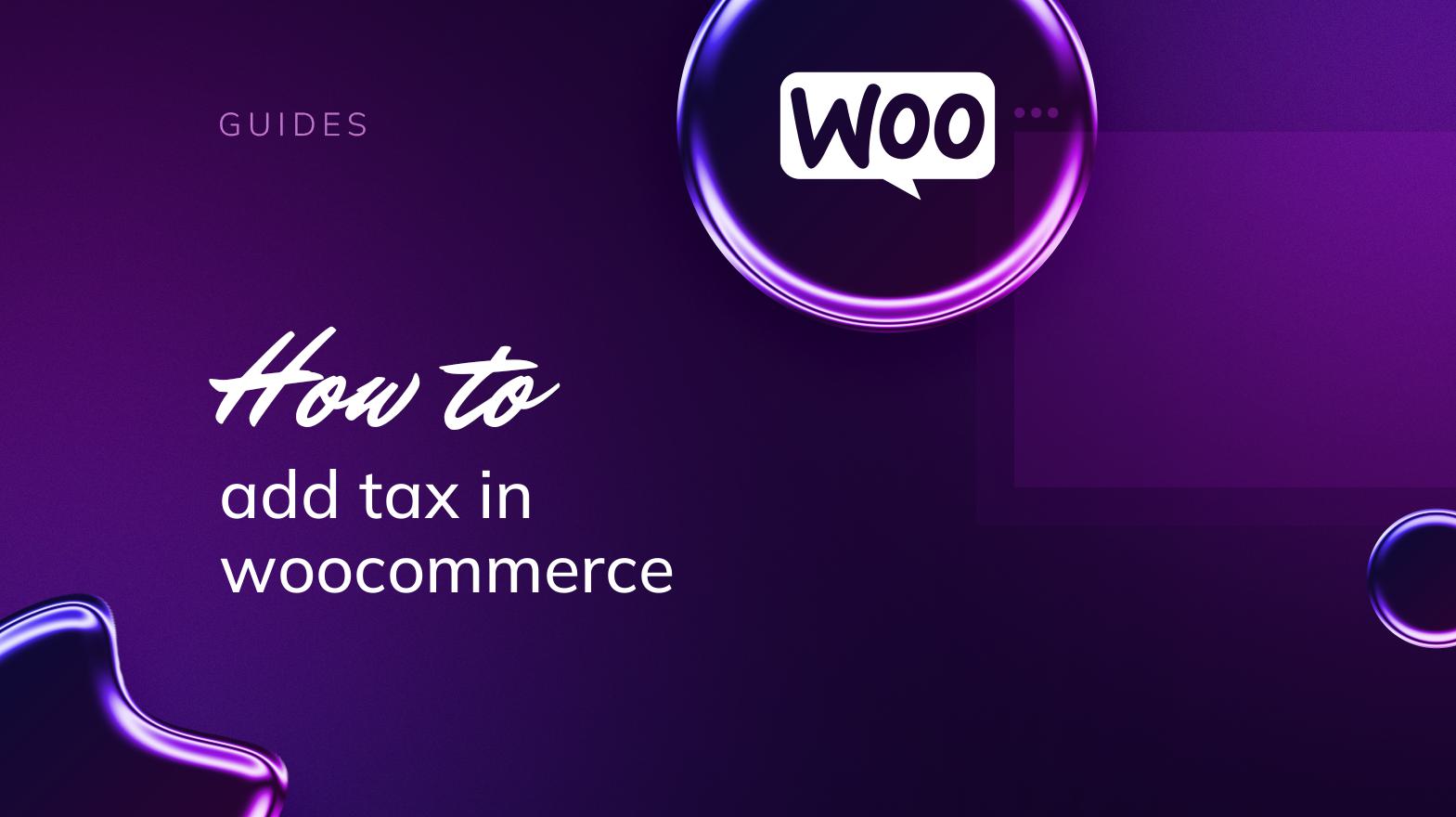 How To Add Tax In Woocommerce A Simple Guide For Beginners