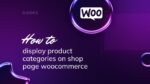 How to Add Products in WooCommerce: A Step-by-Step Guide