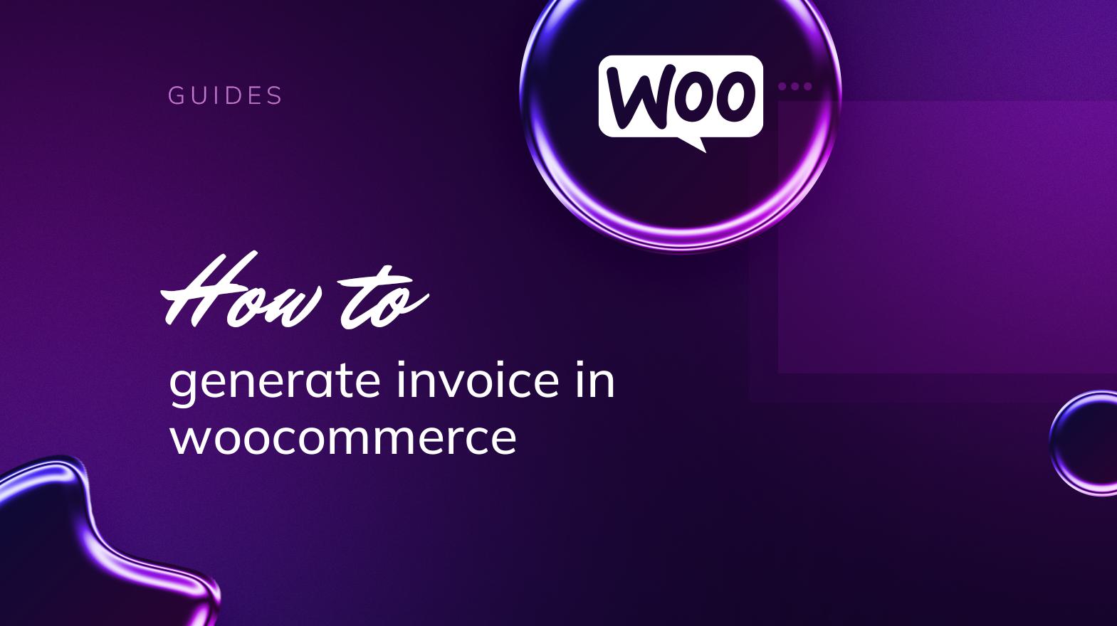 How to Generate an Invoice in WooCommerce: A Guide - 10Web