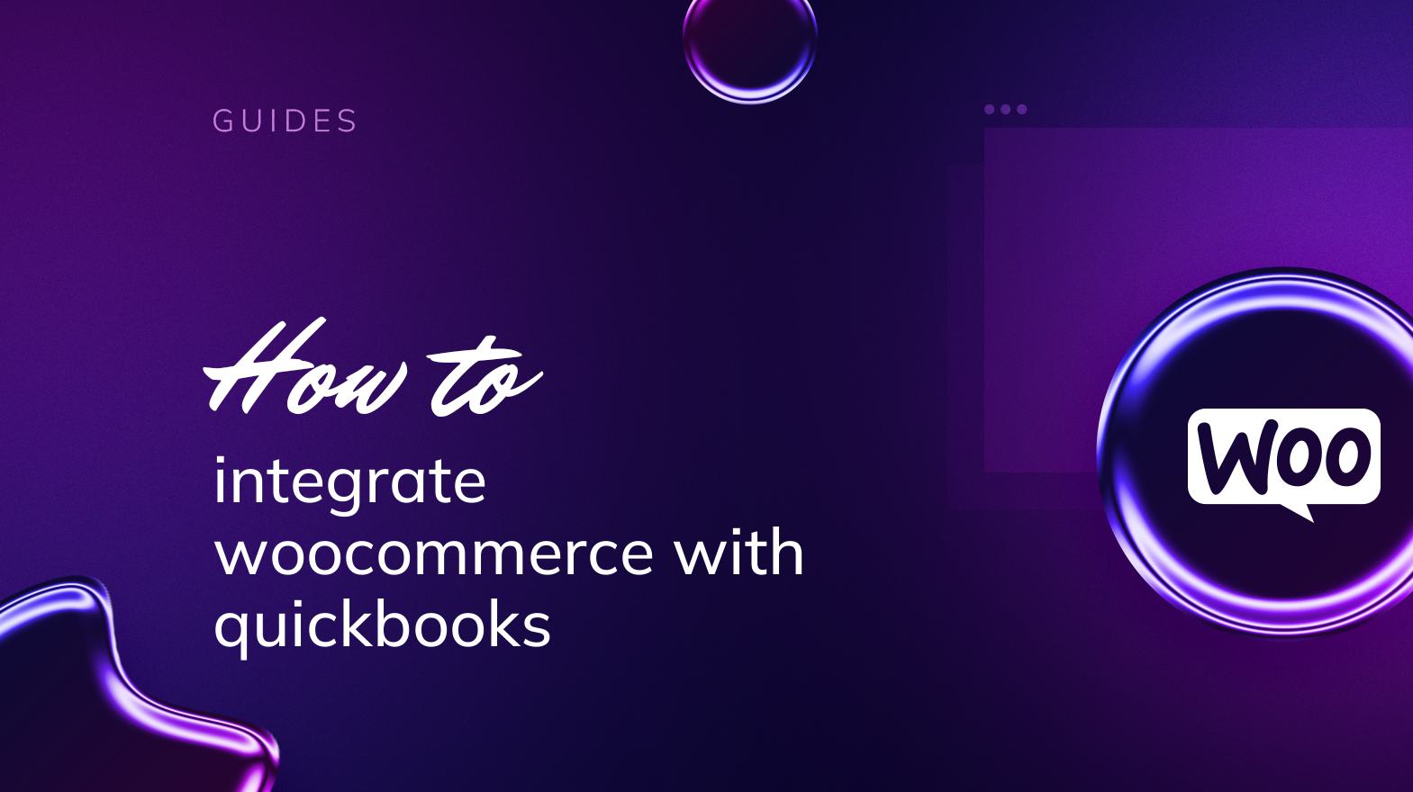 How to Integrate WooCommerce with QuickBooks: Detailed Guide