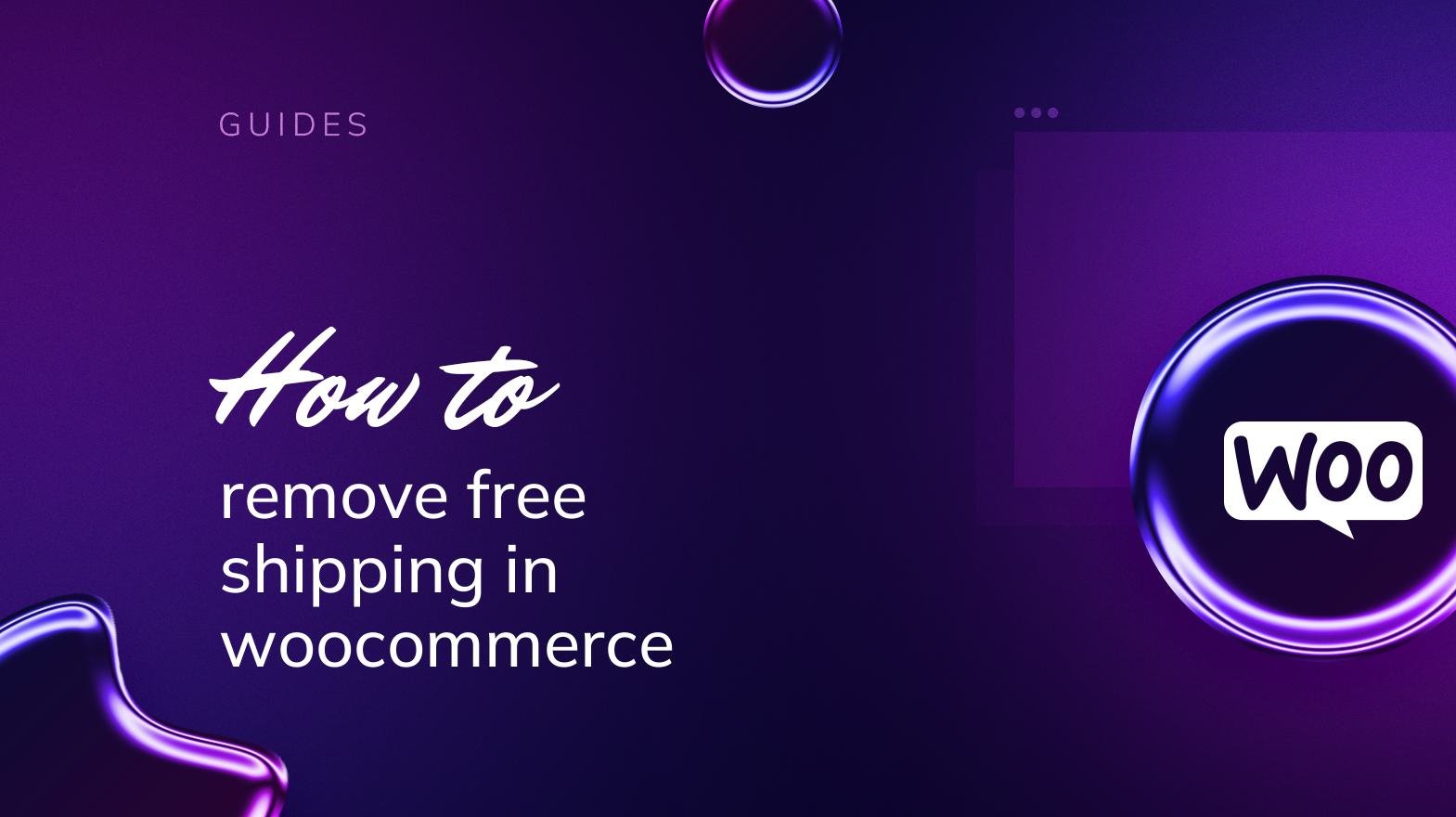 How to Remove Free Shipping in WooCommerce - 10Web